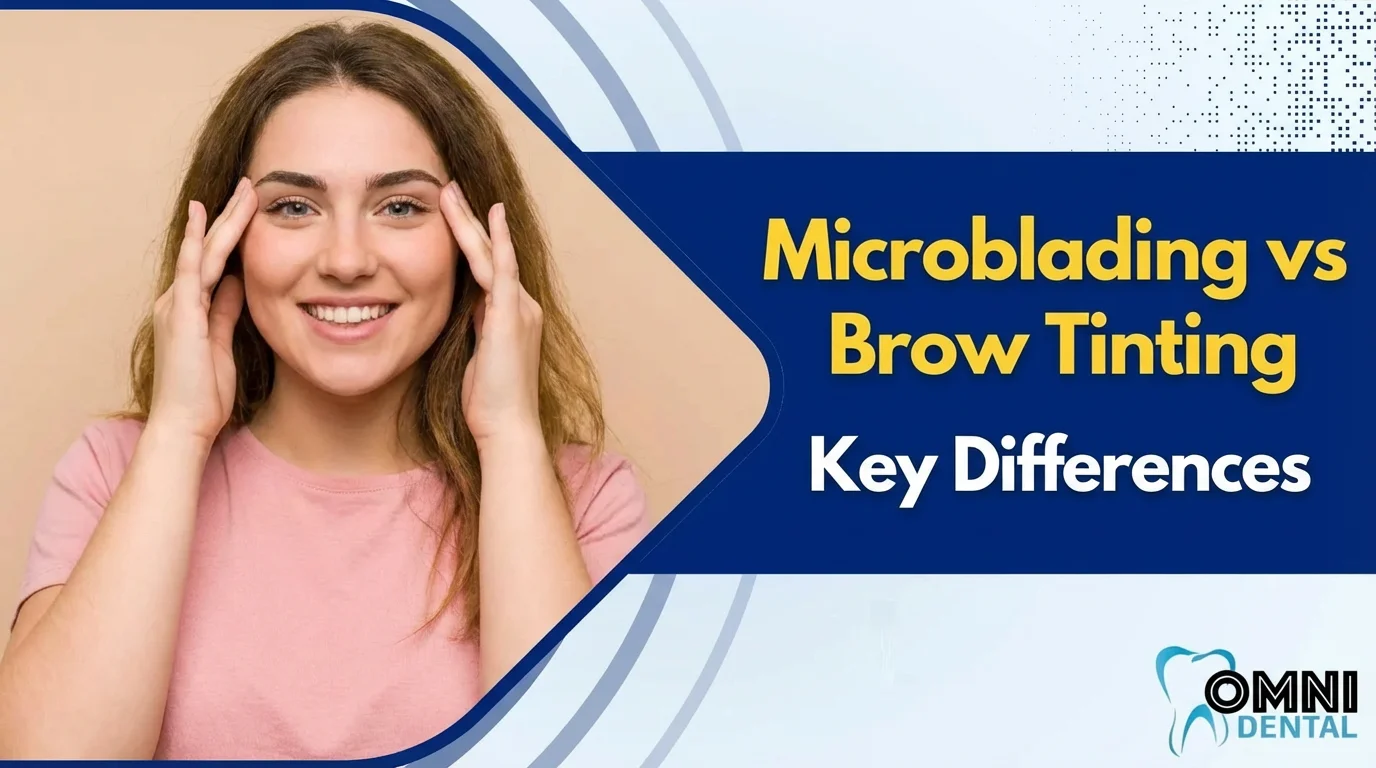 Microblading vs Brow Tinting: Key Differences- Omni Dental Of Arlington ...
